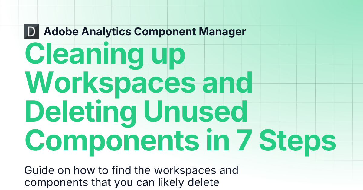 Cleaning up Workspaces and Deleting Unused Components in 7 Steps | Adobe Analytics Component Manager