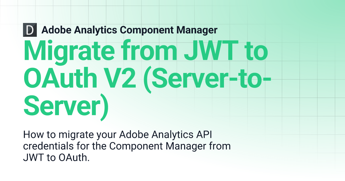Migrate from JWT to OAuth V2 (Server-to-Server) | Adobe Analytics Component Manager